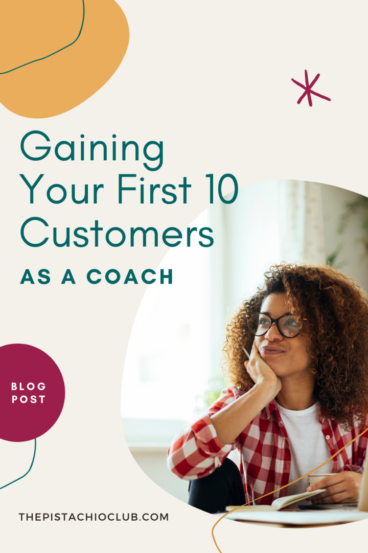 Gaining First Ten Customers as a Coach | The Pistachio Club